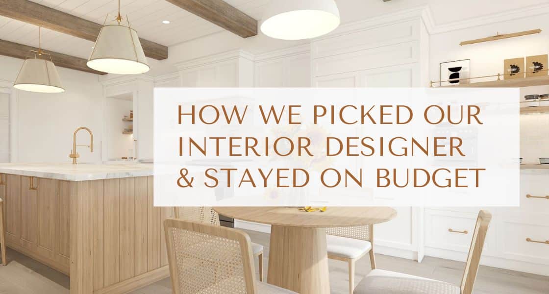 How We Picked Our Interior Designer (and Stayed on Budget) | Mister ...